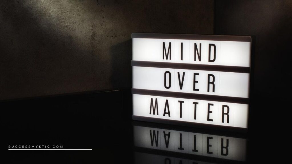 Mind Over Matter! Is It Really Possible? - Success Mystic